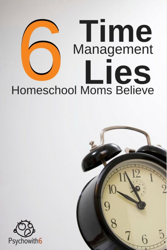 6 Time Management Lies Homeschool Moms Believe