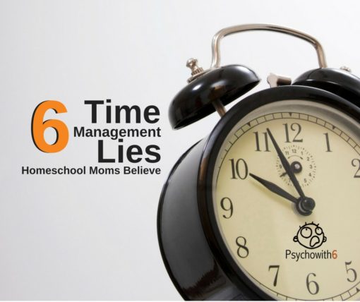 6 Time Management Lies Homeschool Moms Believe 6-time-management-lies-homeschool-moms-believe