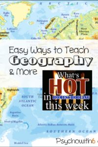 Easy Ways to Teach Geography & More: What's Hot in Homeschooling This Week