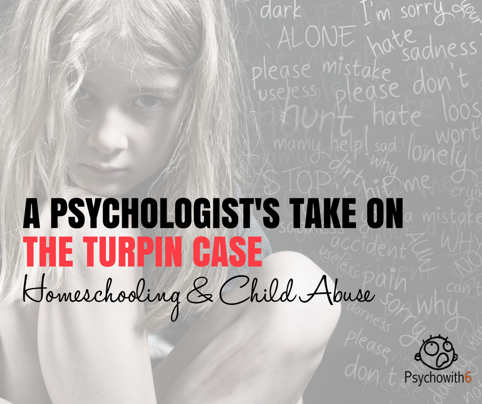 A Psychologist's Response to the Turpin Case: Homeschooling and Child Abuse