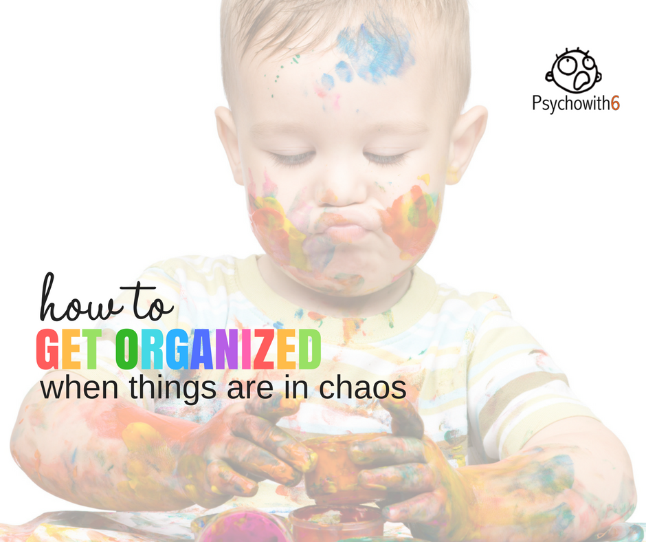 How to Get Organized When Things Are in Chaos